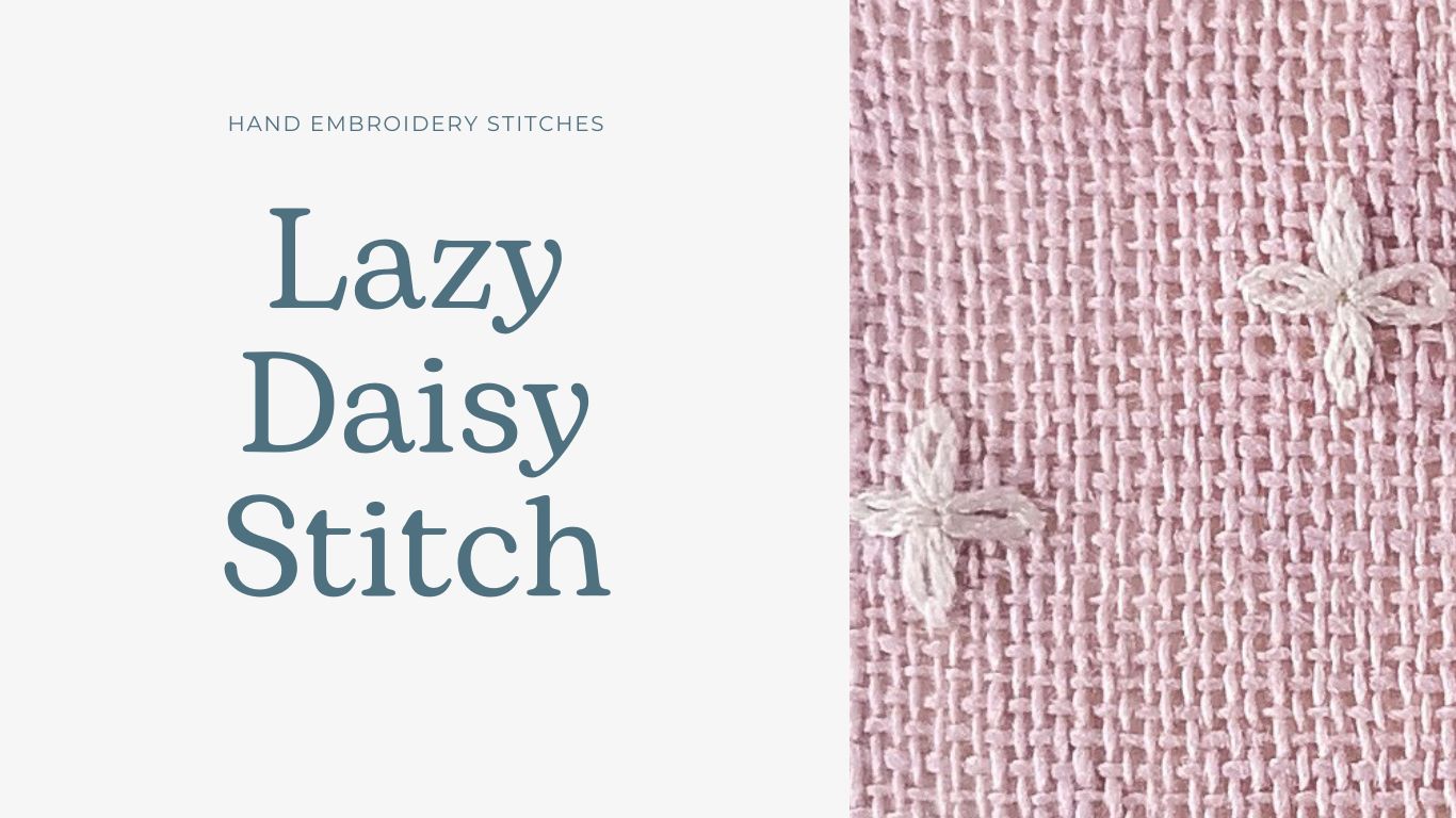 Lazy daisy stitch - hand embroidery stitches